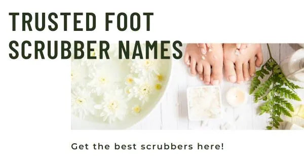 Trusted Foot Scrubber Names: Ultimate Guide to Clean & Healthy Feet ...
