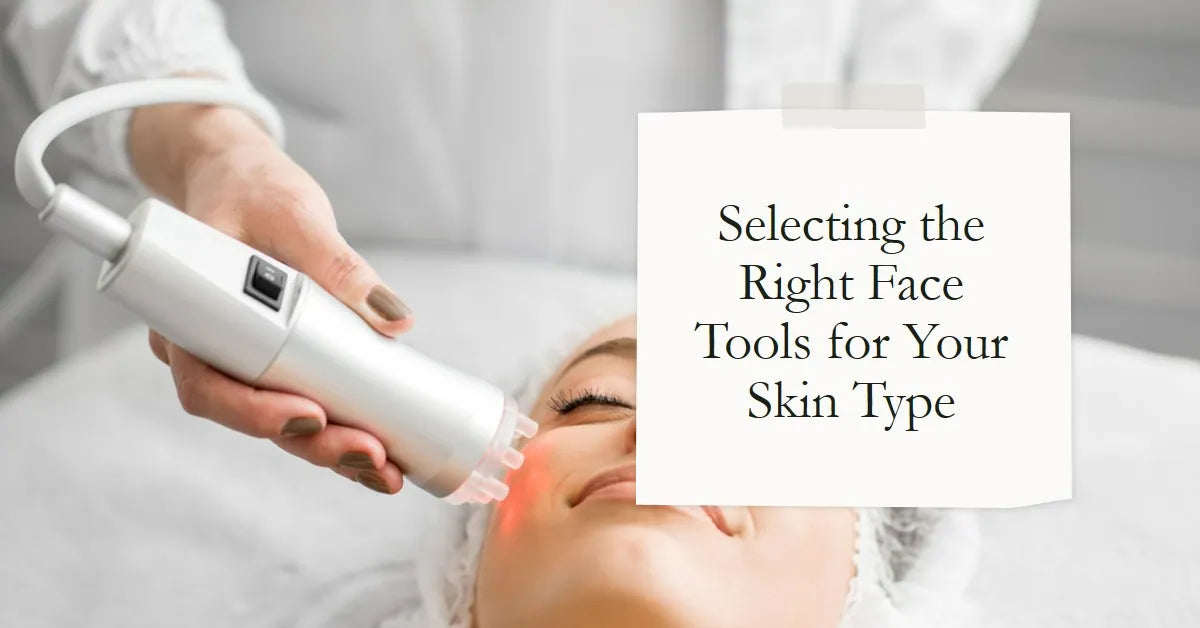 Selecting Suitable Face Tools per Skin Type: Find Your Perfect Match ...